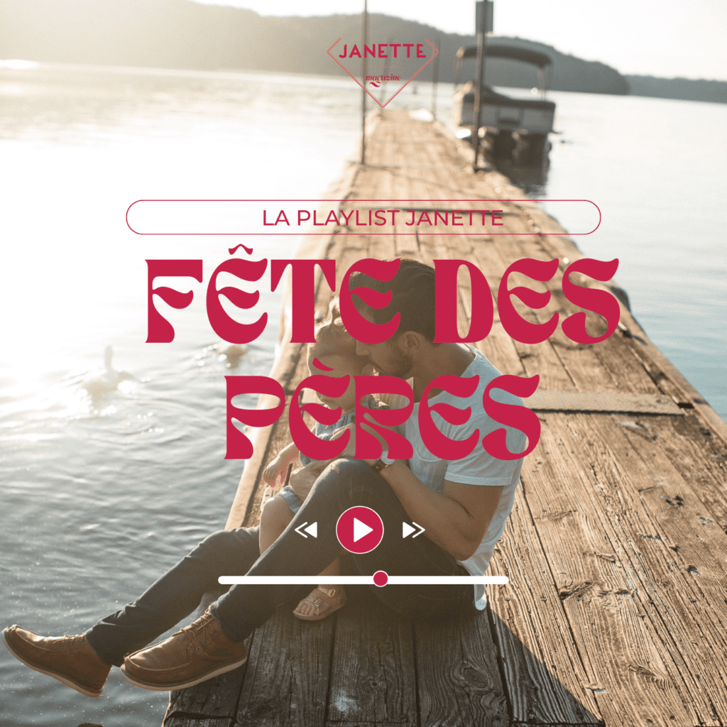 Playlist spéciale "Fête des pères" - Janette Magazine
